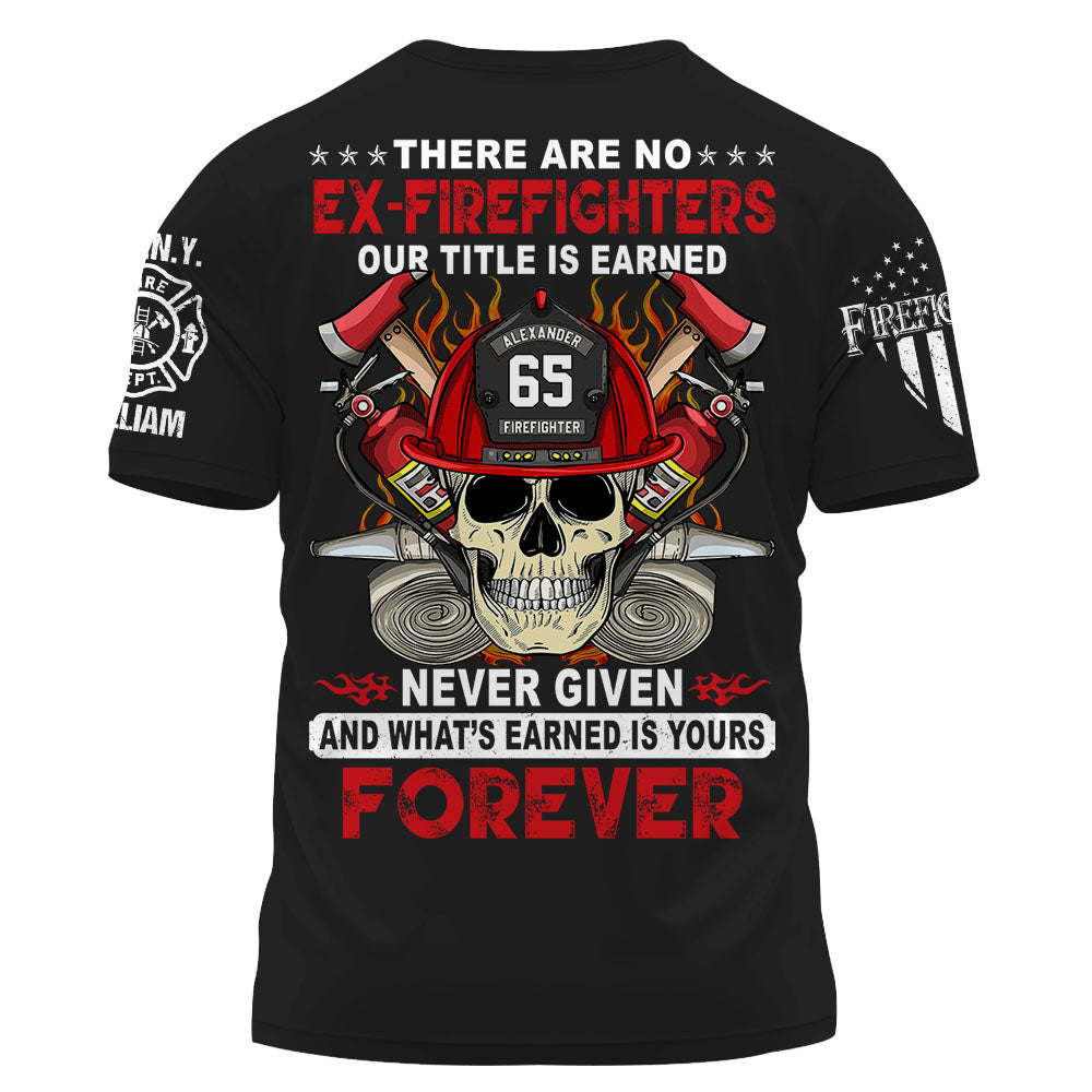 Custom Firefighter Shirt, There Are No Ex-Firefighters Our Title Is Ea ...